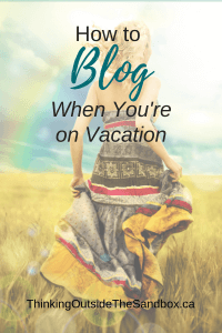 How to Blog When You're on Vacation